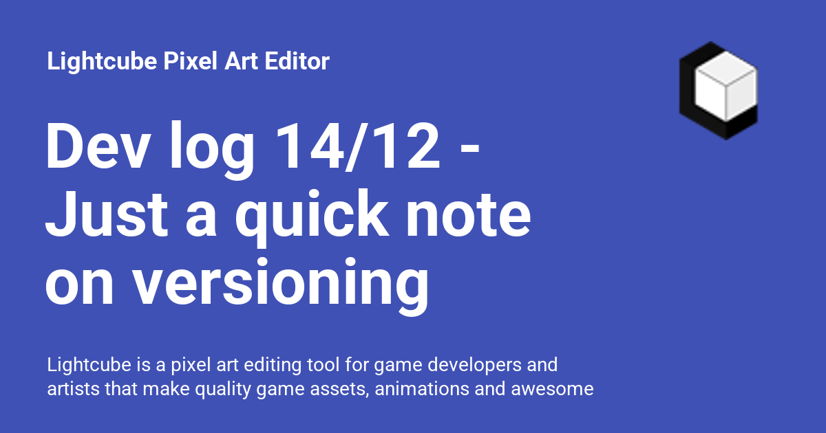 Dev log 14/12 - Just a quick note on versioning - Lightcube Pixel Art Editor